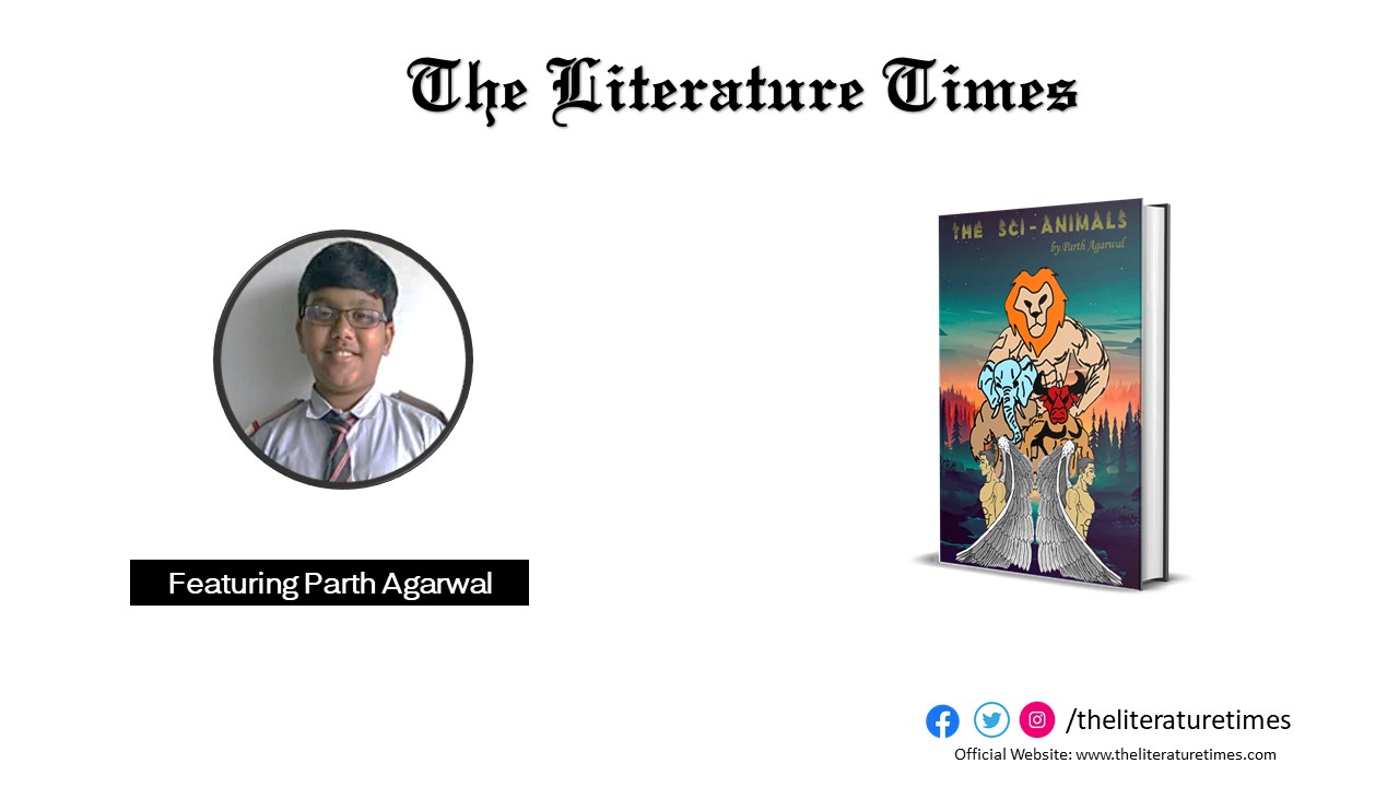 An Interview with Parth Agarwal - Book 'The Sci-Animals' - The Literature Times