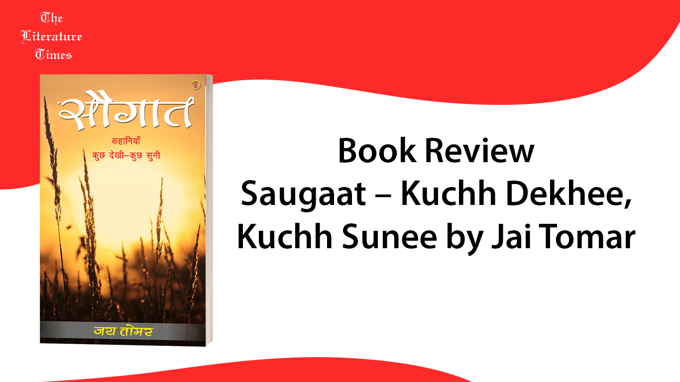 Book Review Saugaat – Kuchh Dekhee, Kuchh Sunee by Jai Tomar - The ...