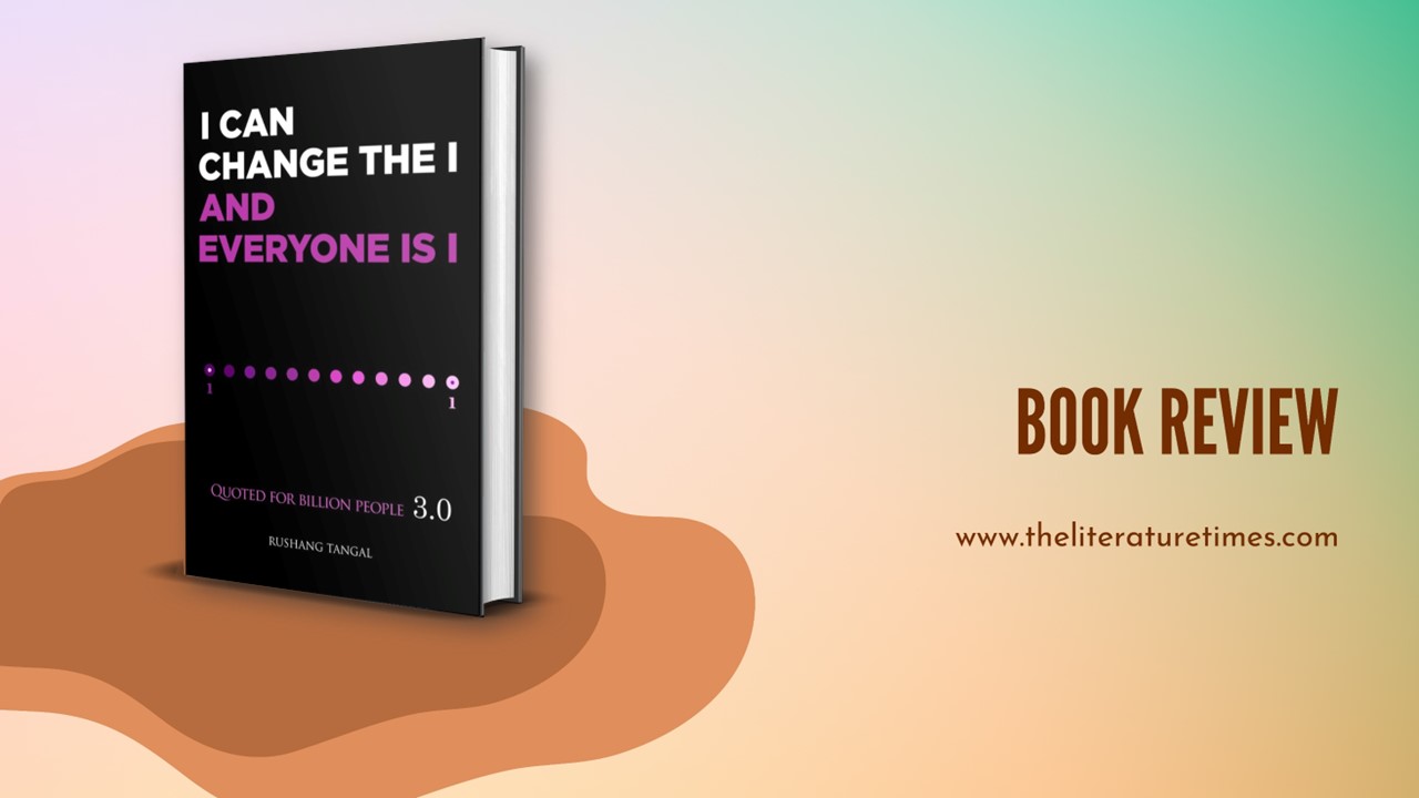 Book Review of the Book- "I Can Change The I And Every One Is I- 3.0 ...