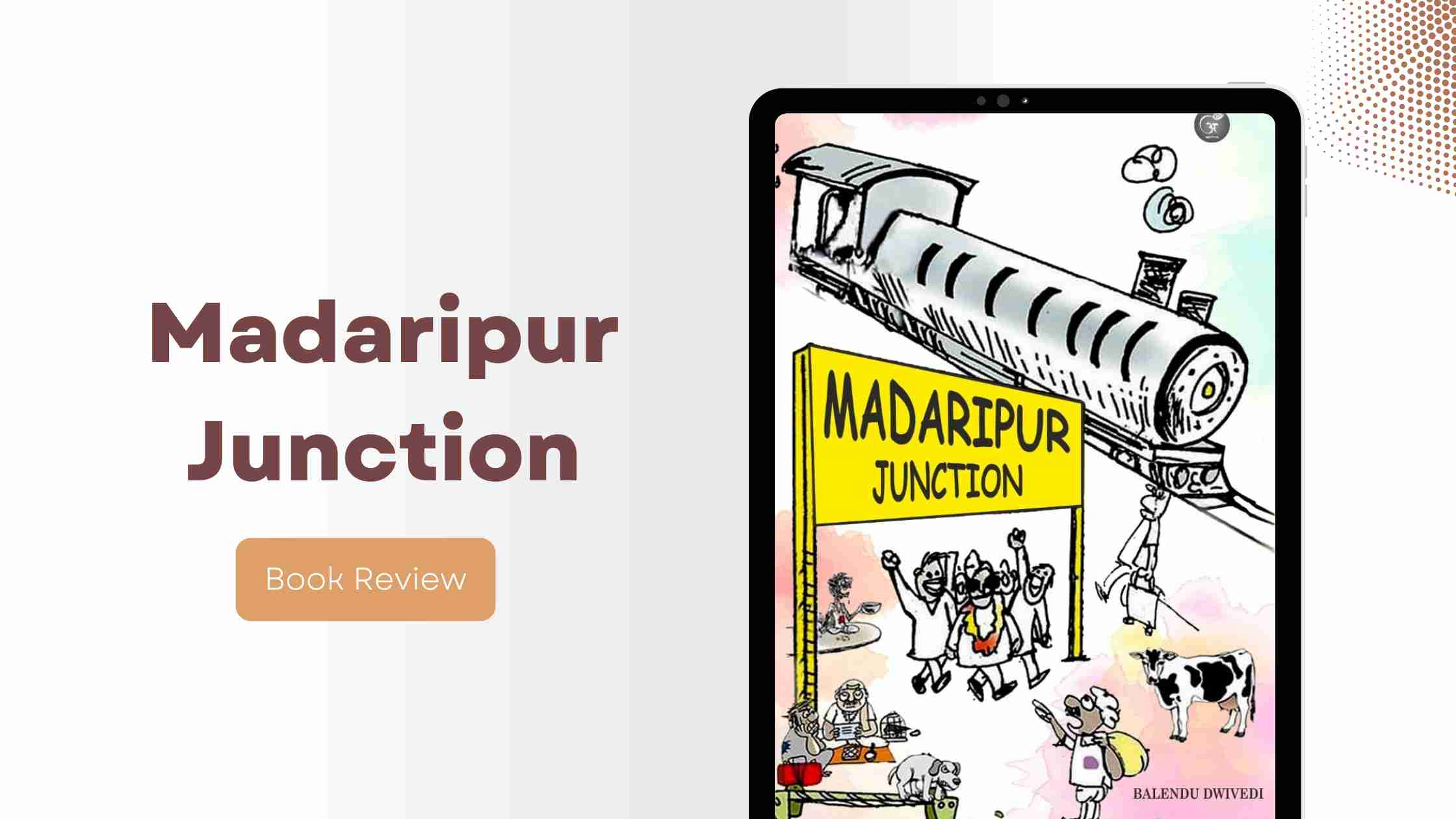 "Madaripur Junction" by Balendu Dwivedi - Book Review - The Literature ...