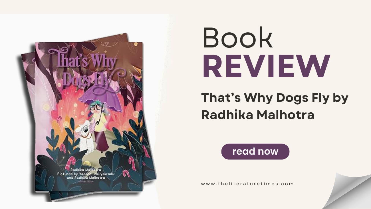Book Review: That’s Why Dogs Fly by Radhika Malhotra - The Literature Times