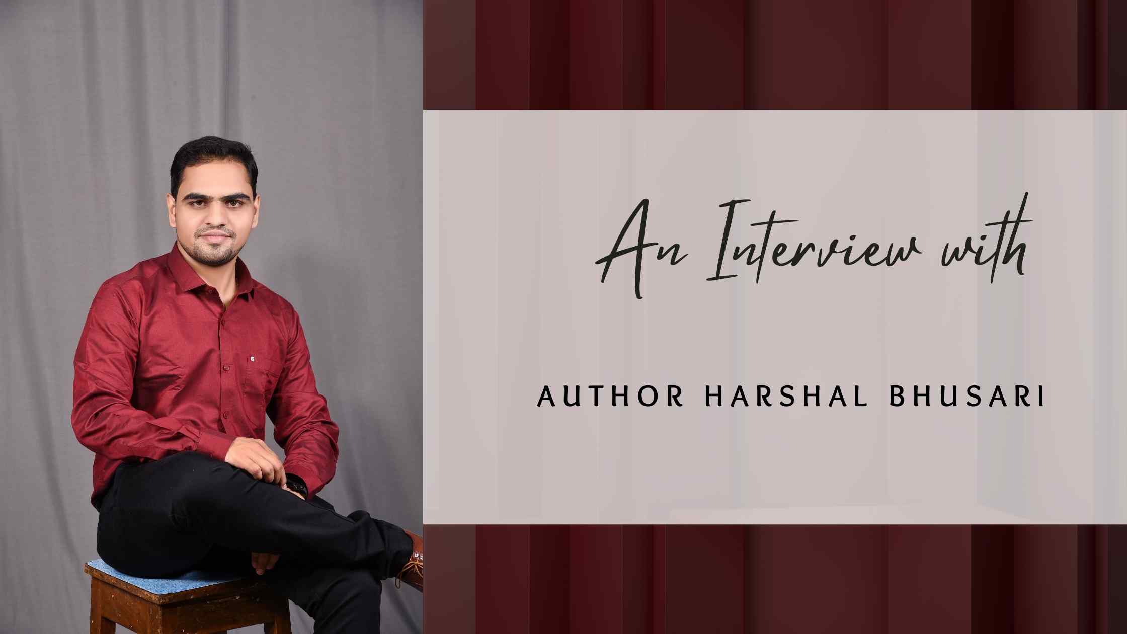 An Interview with Harshal Bhusari - The Literature Times