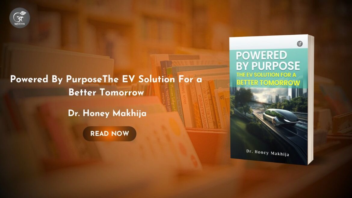 Dr. Honey Makhija Releases "Powered by Purpose: The EV Solution for a ...