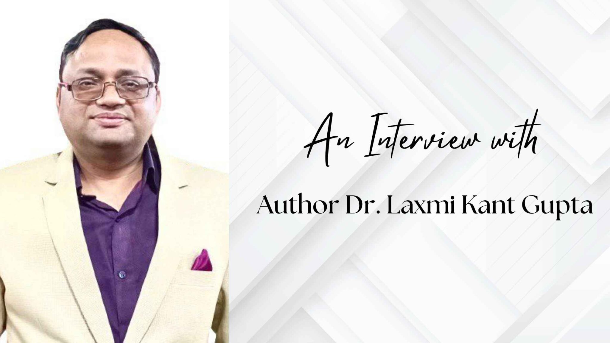 An Interview with Dr. Laxmi Kant Gupta - The Literature Times