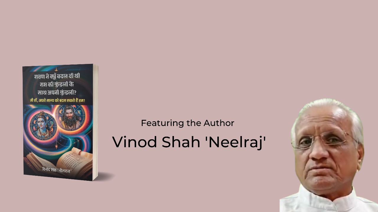 Author Feature: Vinod Shah 'Neelraj' - The Literature Times