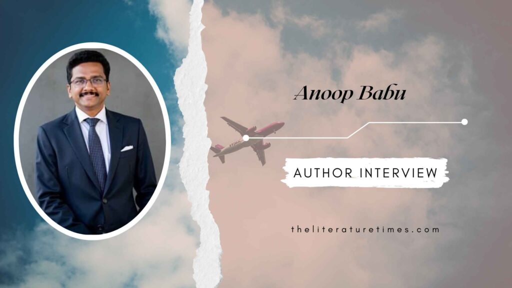 An Interview with Anoop Babu - The Literature Times