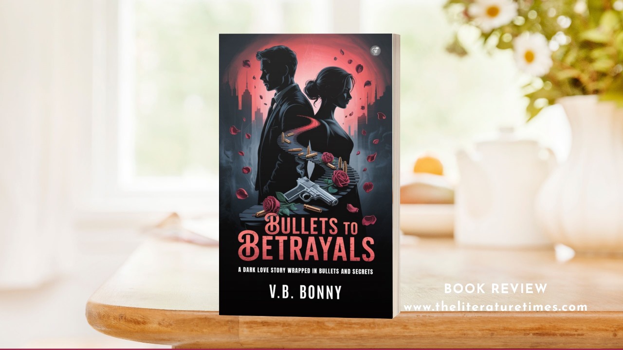 Book Review: Bullets to Betrayals by V.B. Bonny - The Literature Times