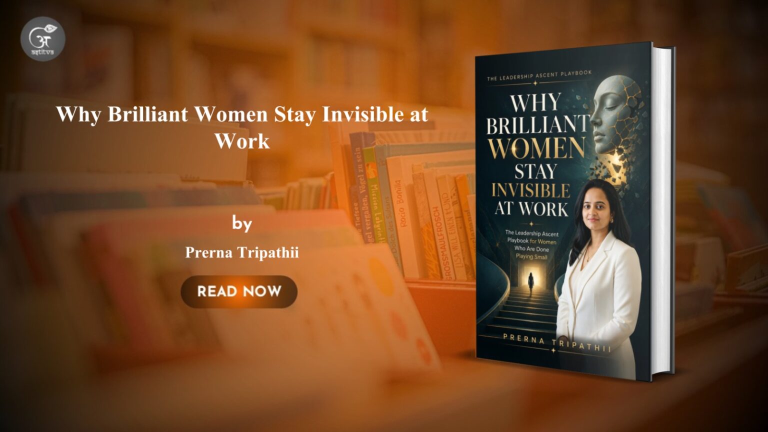 Book Release: Why Brilliant Women Stay Invisible at Work by Prerna ...